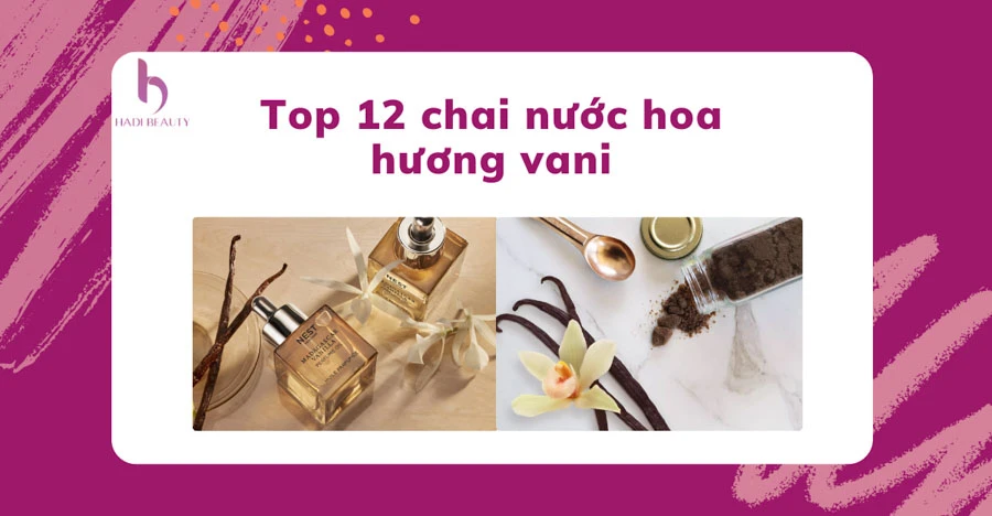 Top 12 chai nước hoa hương vani ngọt ngào, quyến rũ